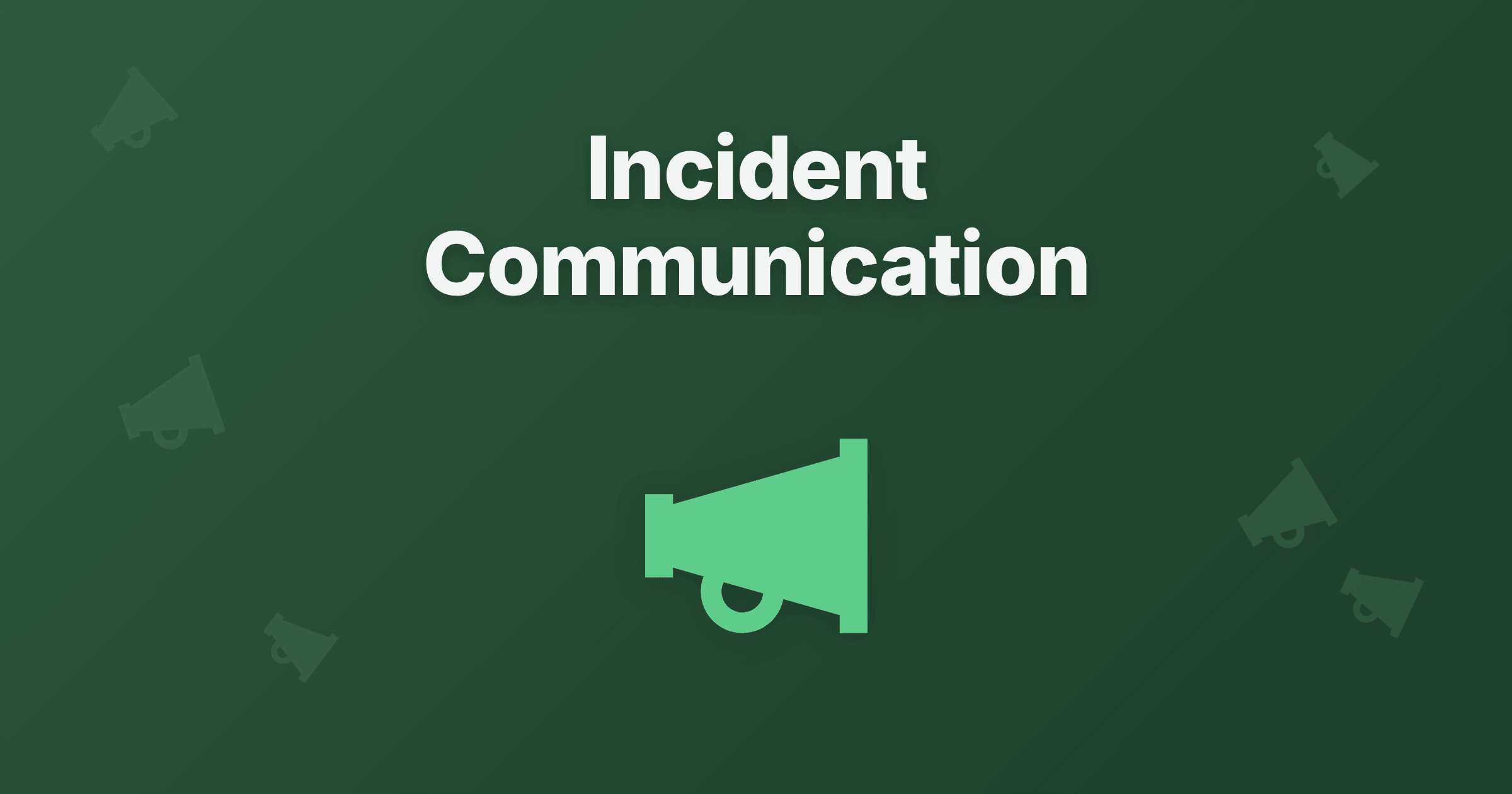 Incident Communication Best Practices for Technical Teams