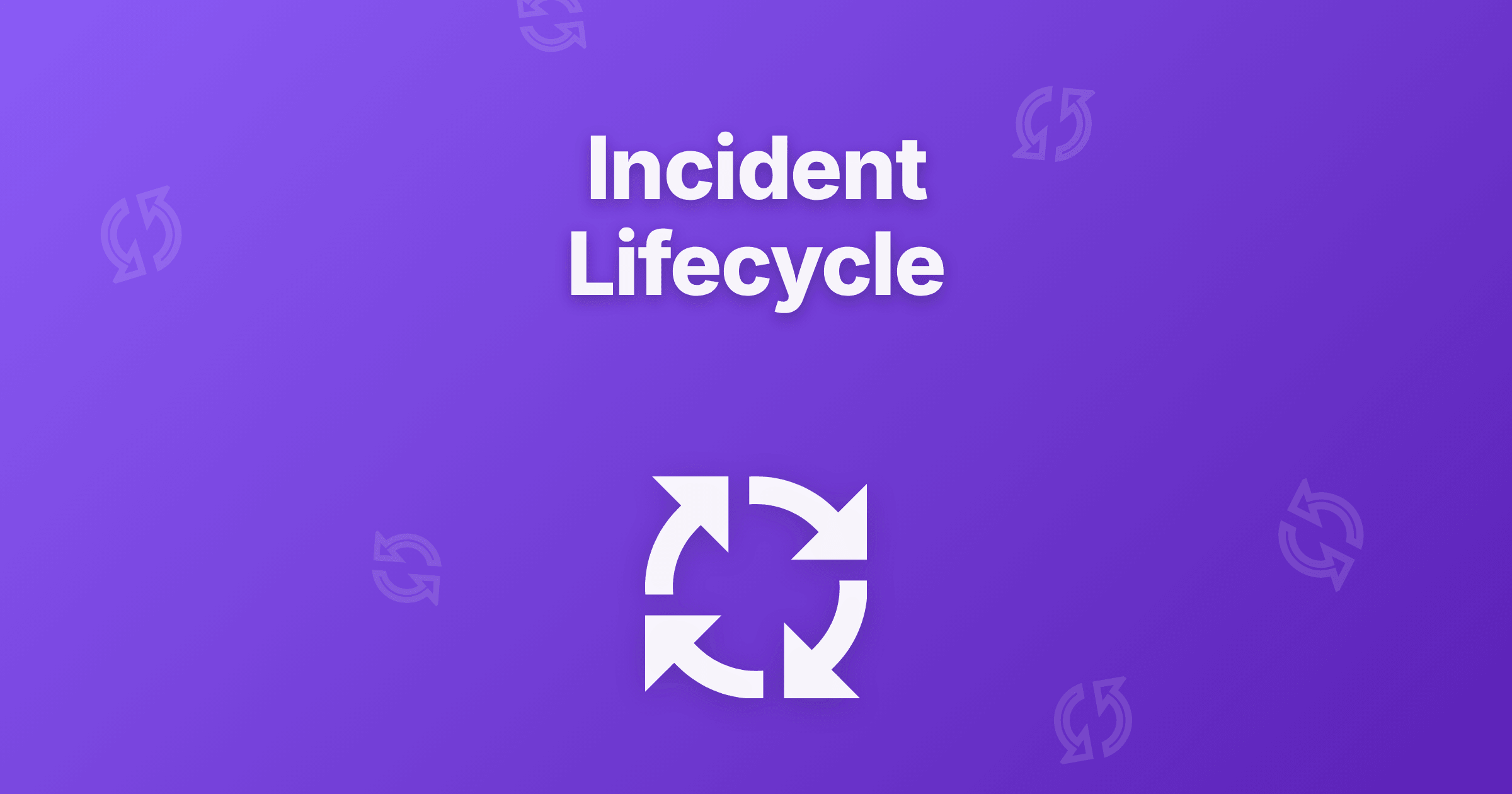 Incident Management Lifecycle 6 Phases Every Team Should Know