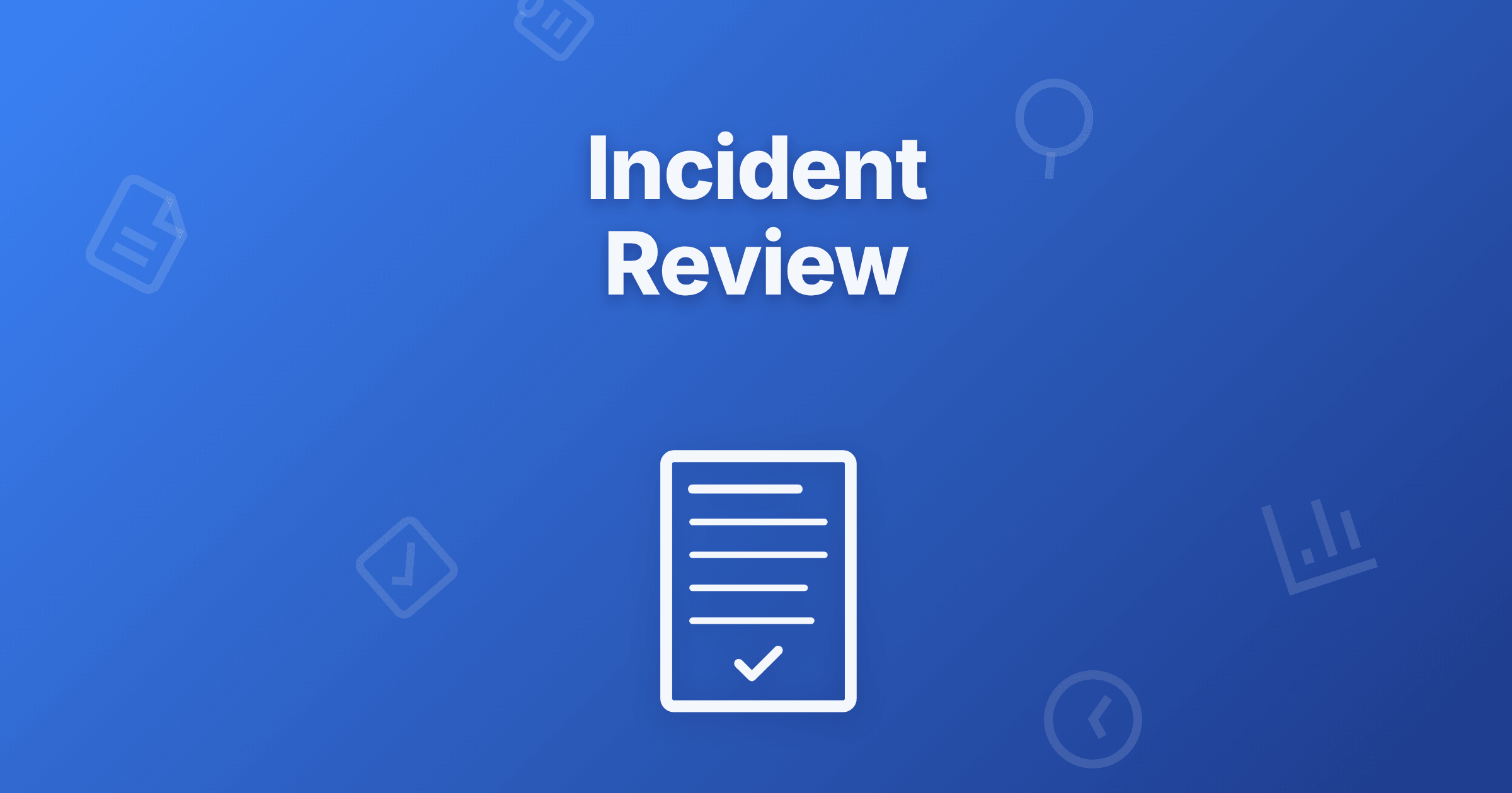Major Incident Review Process: Guide to Post-Incident Analysis