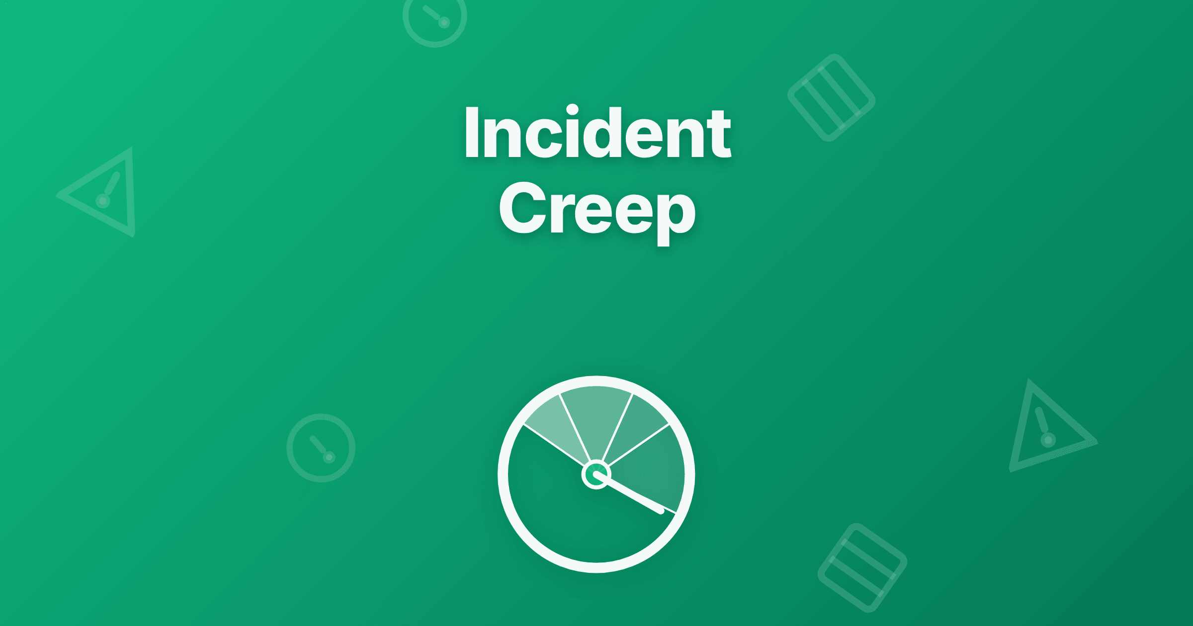 How to Prevent Incident Creep: Classification Best Practices