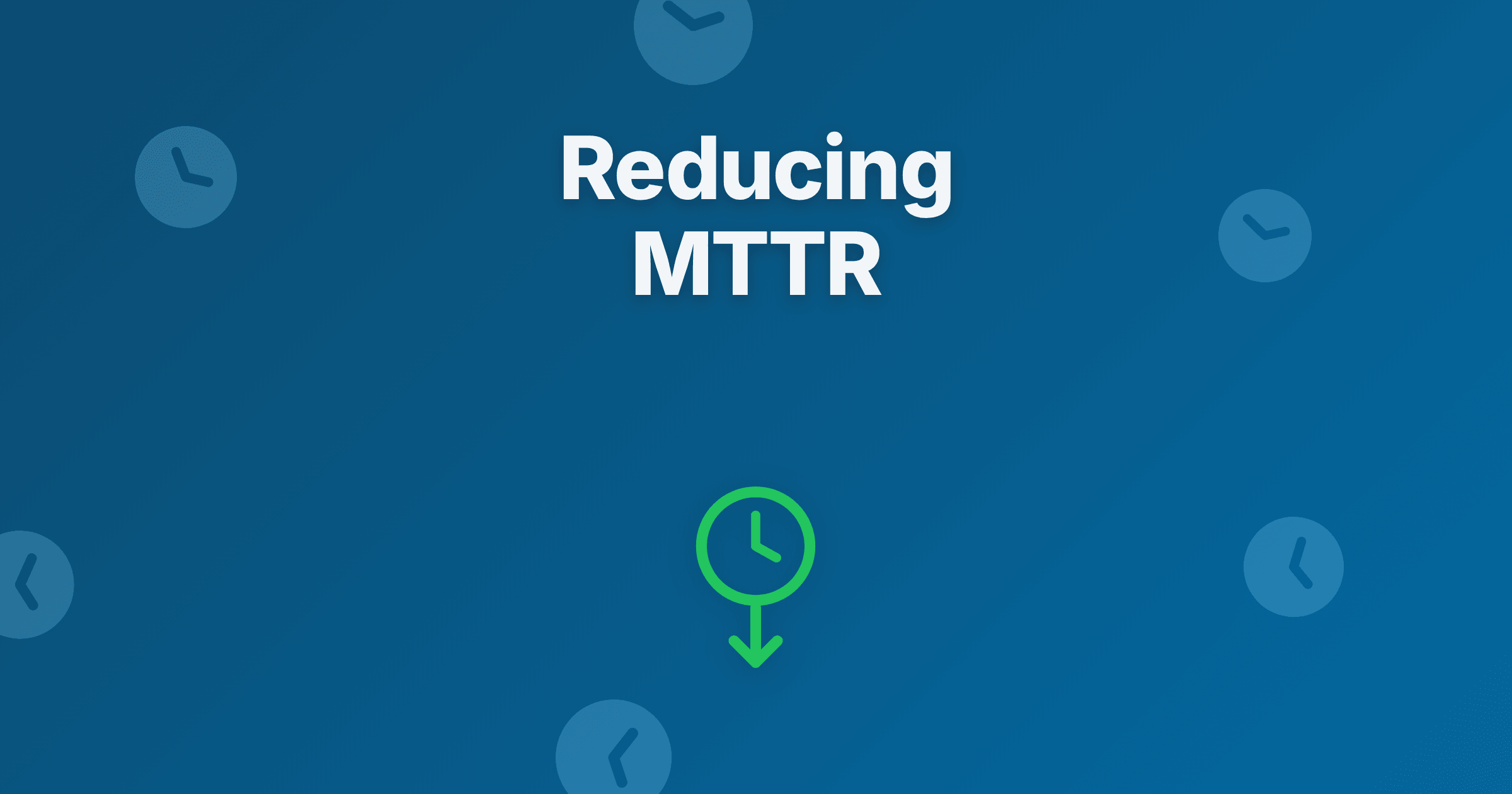 Reducing Mean Time to Resolution: Proven Strategies