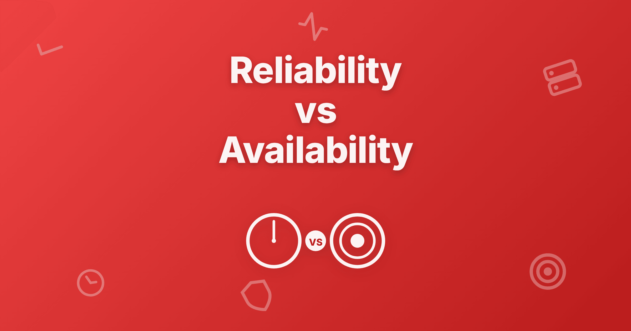 Reliability vs Availability: What Engineers Need to Know