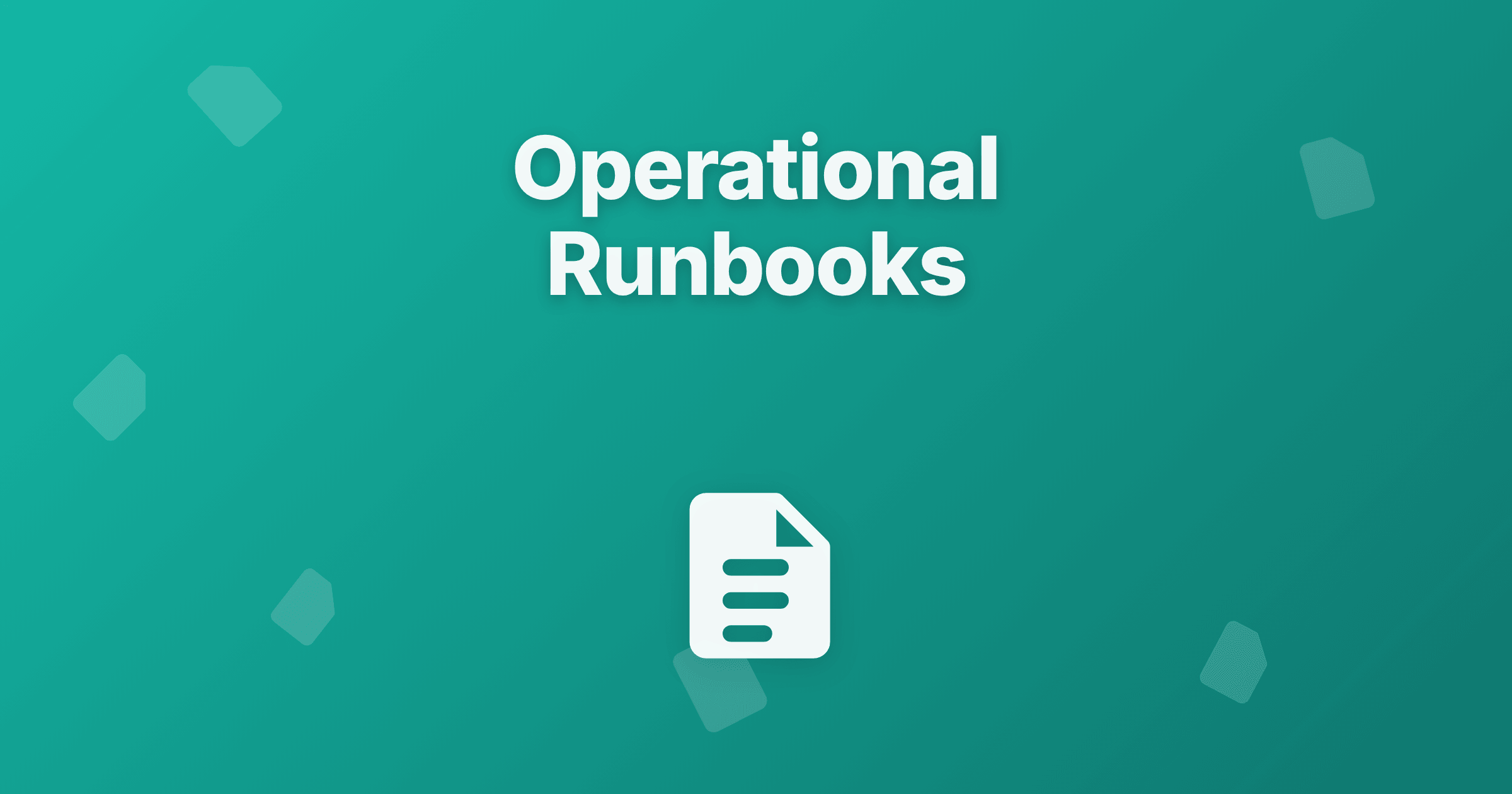 Complete Guide to Runbooks and Operational Procedures