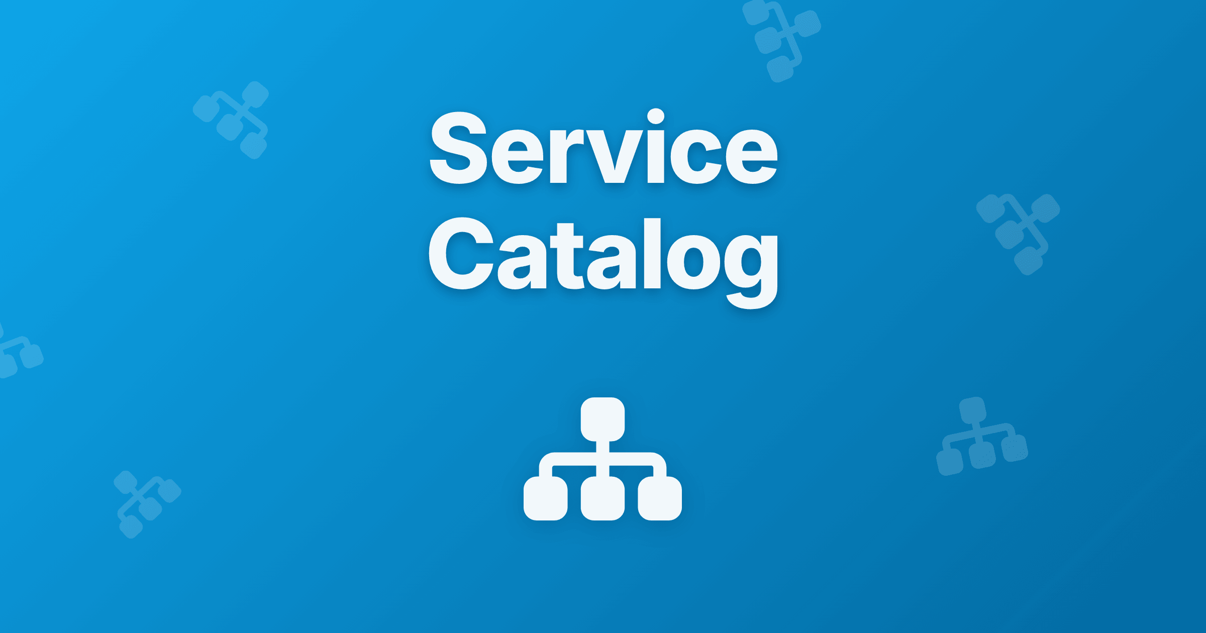 Complete Guide to Service Catalog & Dependency Management