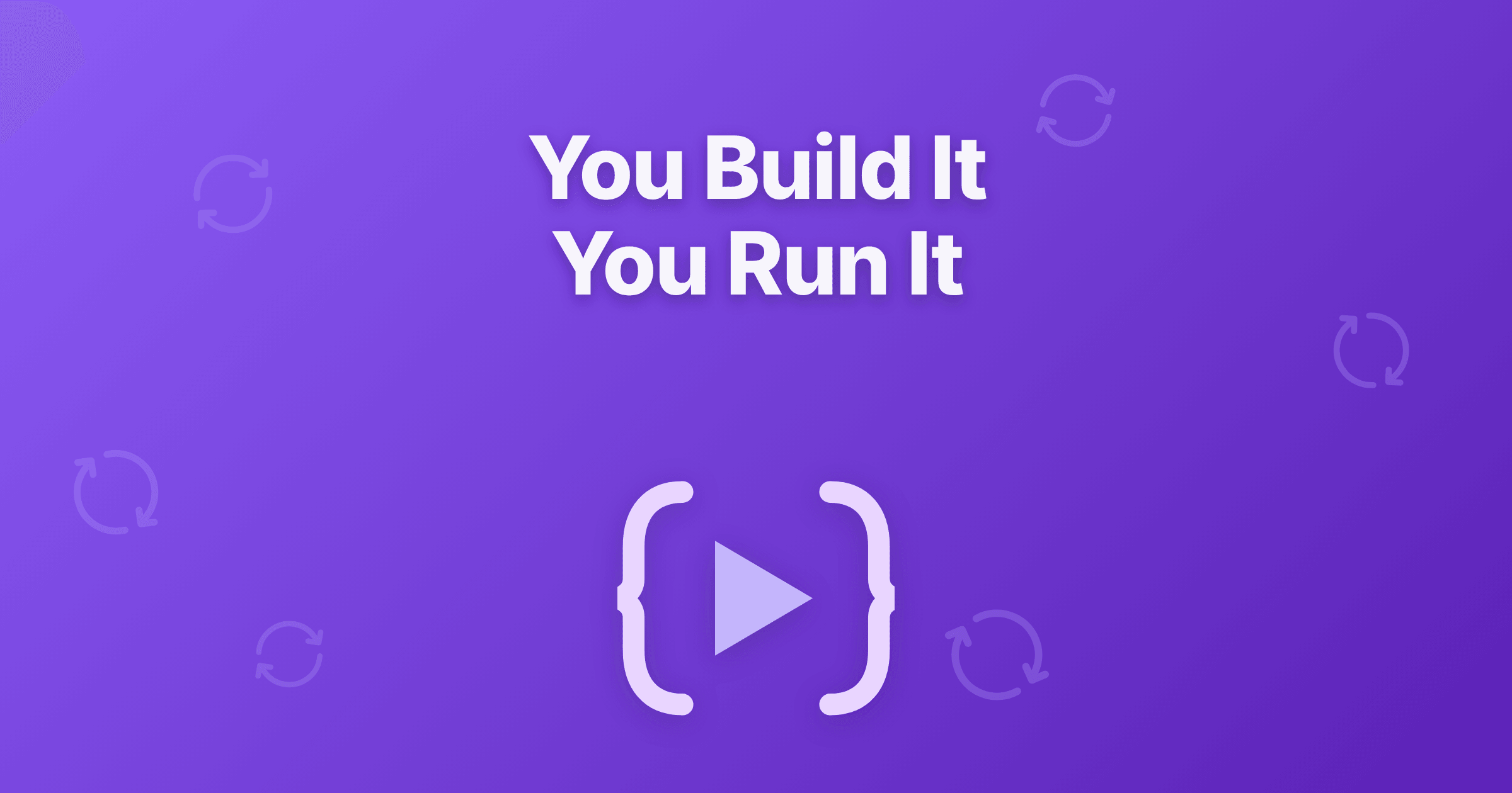 You Build It You Run It: Full Service Ownership Explained